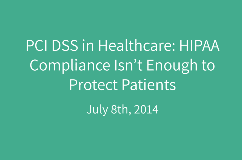 PCI DSS in Healthcare: HIPAA Compliance Isn’t Enough to Protect ...